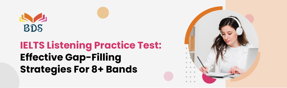 IELTS listening practice test: Effective gap filling strategies for 8+bands