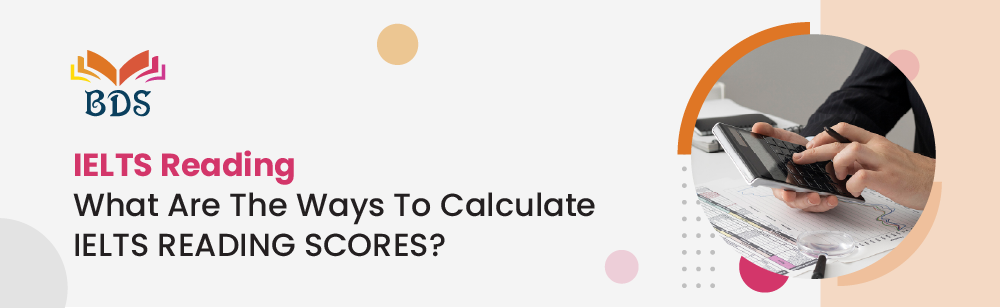 IELTS Reading: What Are The Ways To Calculate IELTS READING SCORES?
