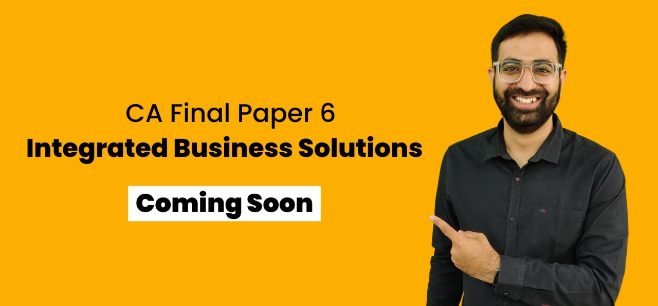 Why ICAI has Included Integrated Business Solution in CA Final Paper 6?