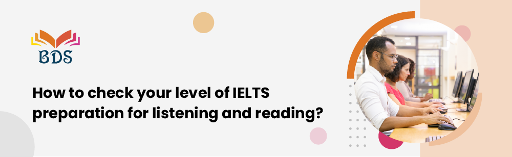 How to check your level of IELTS preparation for listening and reading?