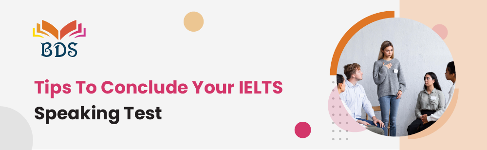 Tips to conclude your IELTS speaking test