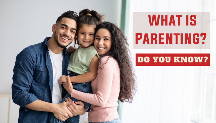 What Is Parenting: An In-Depth Look At What It Really Means