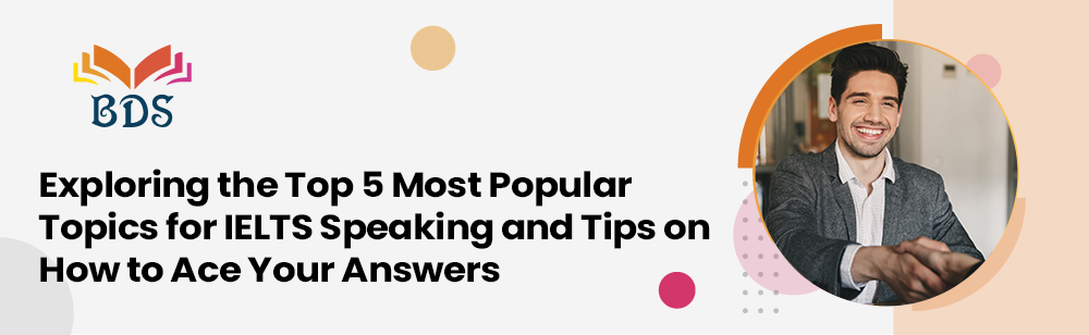 Exploring the Top 5 Most Popular Topics for IELTS Speaking