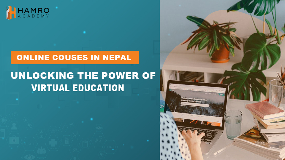 Online Courses in Nepal: Unlocking the Power of Virtual Education