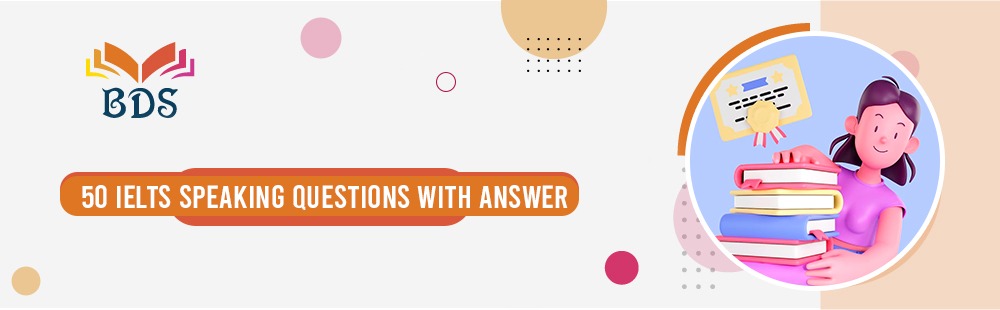 50 IELTS speaking Questions with answer