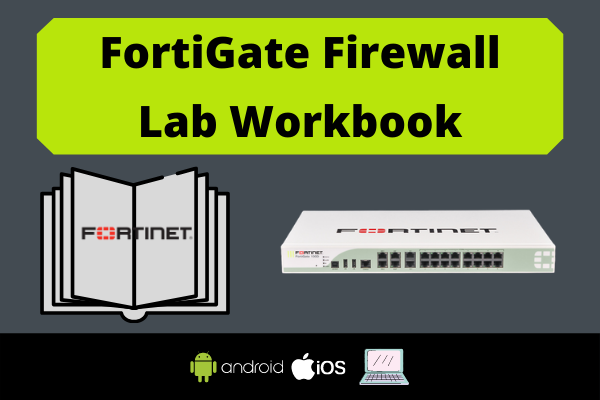 The FortiGate Firewall Lab Workbook