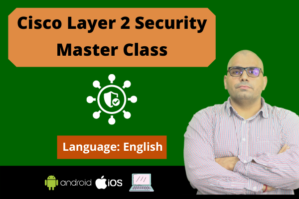 Cisco Layer 2 Security Master Class