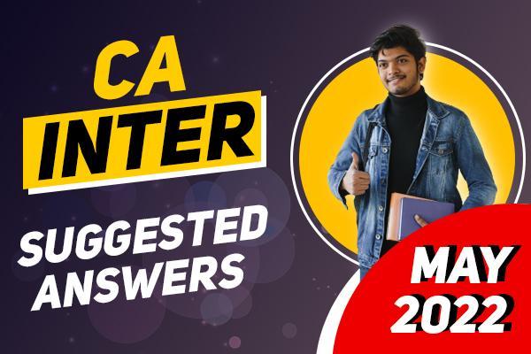 CA Inter May 22 Suggested Answers | CA Inter May 22 Question Paper PDF ...