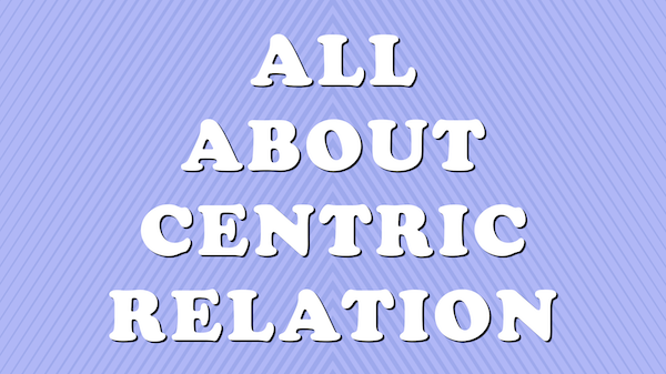 FMR: Centric Relation