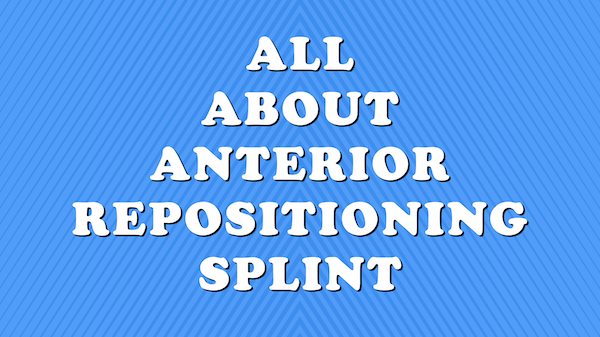 All About Anterior Repositioning Splint