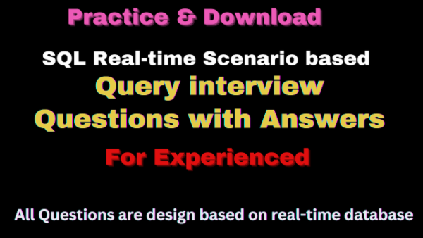 Real-time Scenario based SQL Query interview Questions with Answers