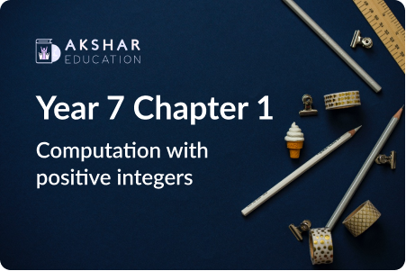 Year 7 Chapter 1: Computation with positive integers
